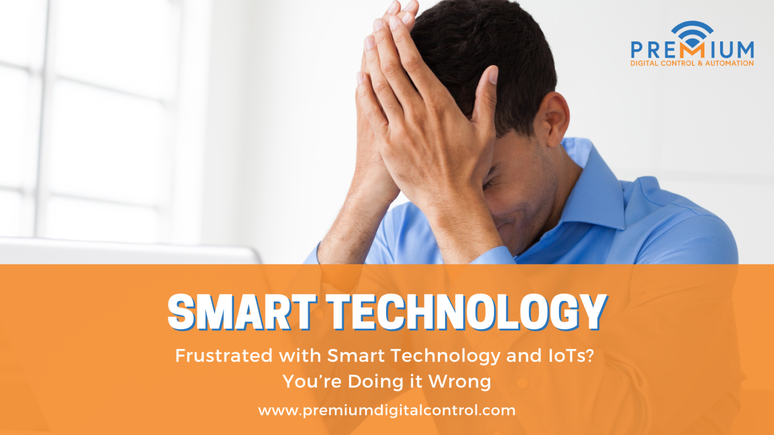 Frustrated with Smart Technology and IoTs? You’re Doing it Wrong ...